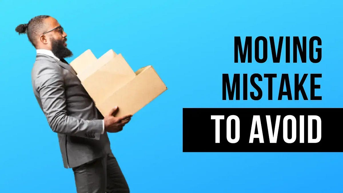 Top Mistakes to Avoid When Moving